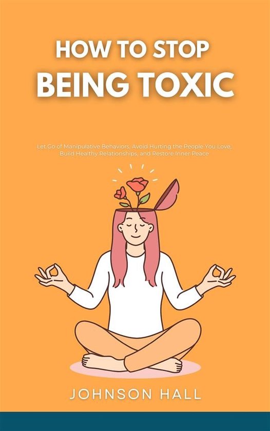 How to Stop Being Toxic (ebook), Johnson Hall | 9791223058480 | Boeken ...