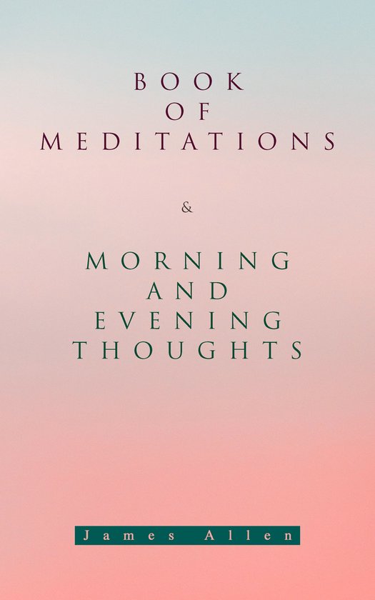 Book of Meditations & Morning and Evening Thoughts (ebook), James Allen ...