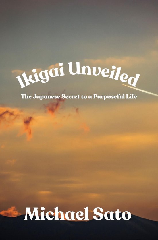 Ikigai Unveiled (ebook), Michael Sato | 9798330223305 | Boeken | bol