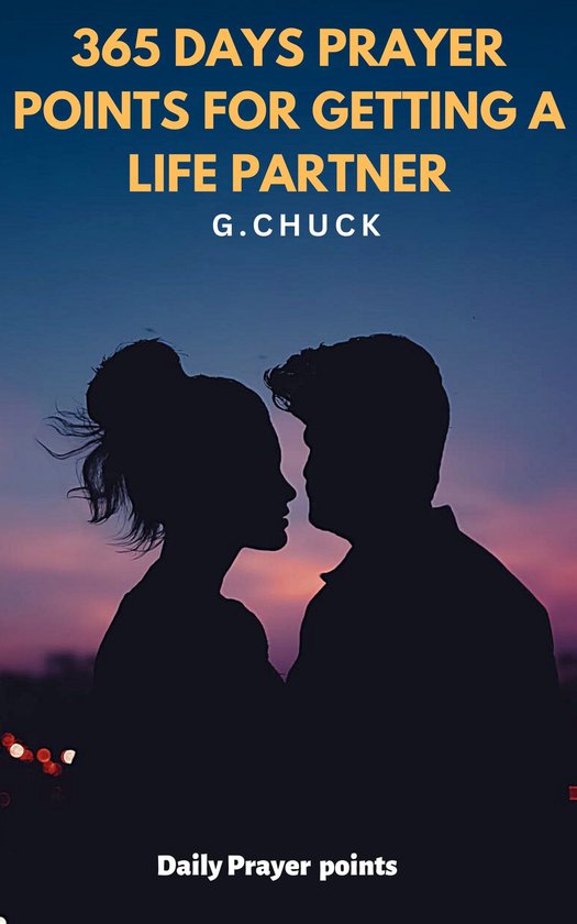 365 DAYS PRAYER POINTS FOR GETTING A LIFE PARTNER (ebook), G.O.Chuck ...