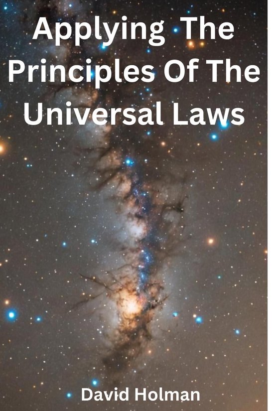 Applying The Principles Of The Universal Laws (ebook), David Holman ...