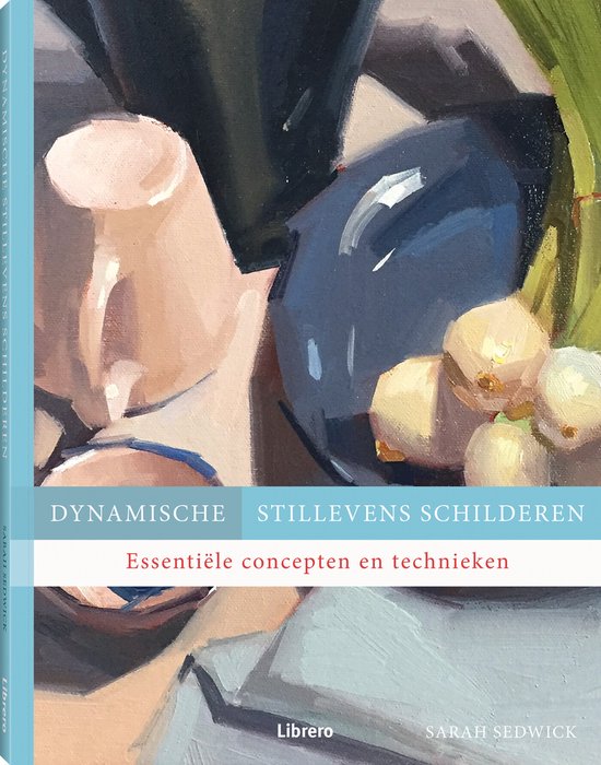 Dynamische stillevens schilderen, Sarah Sedwick | 9789463597449 | Boeken | bol