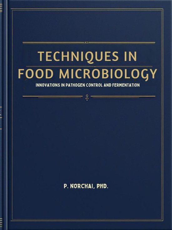 TECHNIQUES IN FOOD MICROBIOLOGY: Innovations in Pathogen Control and ...
