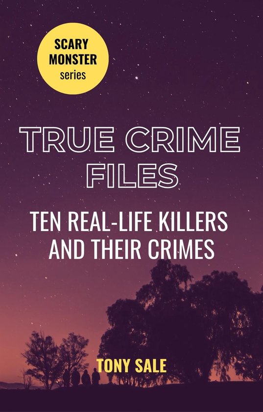Scary Monster 8 - True Crime Files - Ten Real-Life Killers and Their ...
