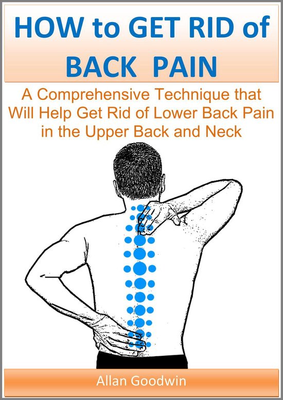 HOW to GET RID of BACK PAIN (ebook), Allan Goodwin | 1230004204466 ...