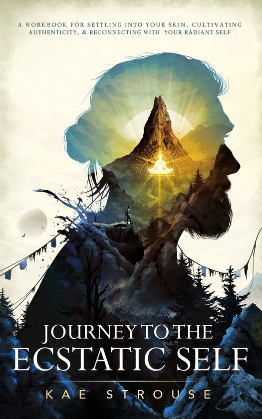 Journey to the Ecstatic Self (ebook), Kae Strouse | 9781735468914 | Boeken | bol