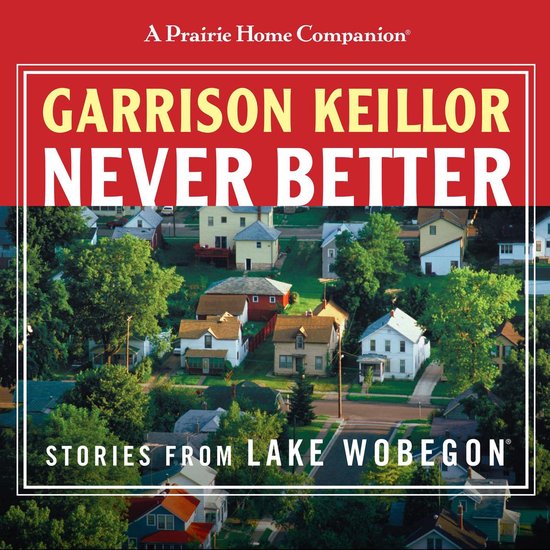 Never Better, Garrison Keillor | 9781598879810 | Boeken | bol