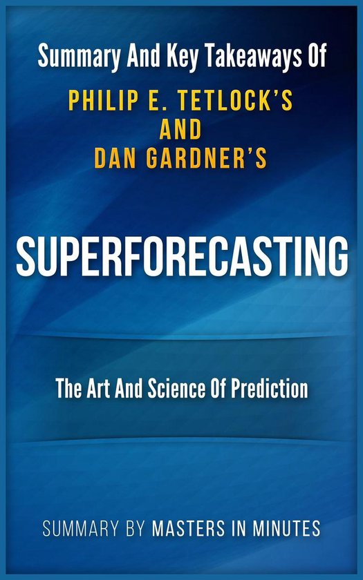 Superforecasting: The Art and Science of Prediction Summary & Key Takeaways (ebook),... | bol.com