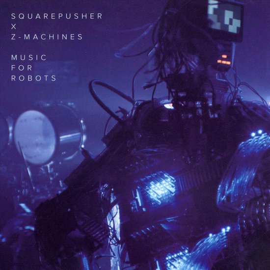 Music For Robots, Squarepusher x Z-Machines | CD (album) | Muziek | bol.com