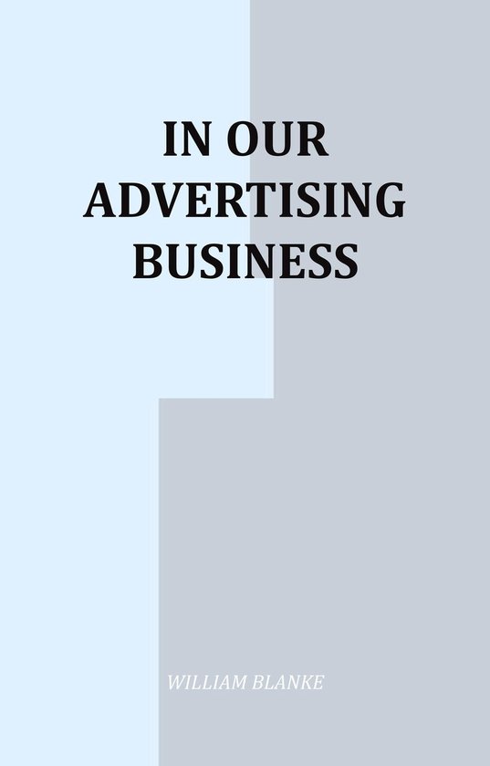 In Our Advertising Business (ebook), WILLIAM BLANKE | 9798869381736 ...