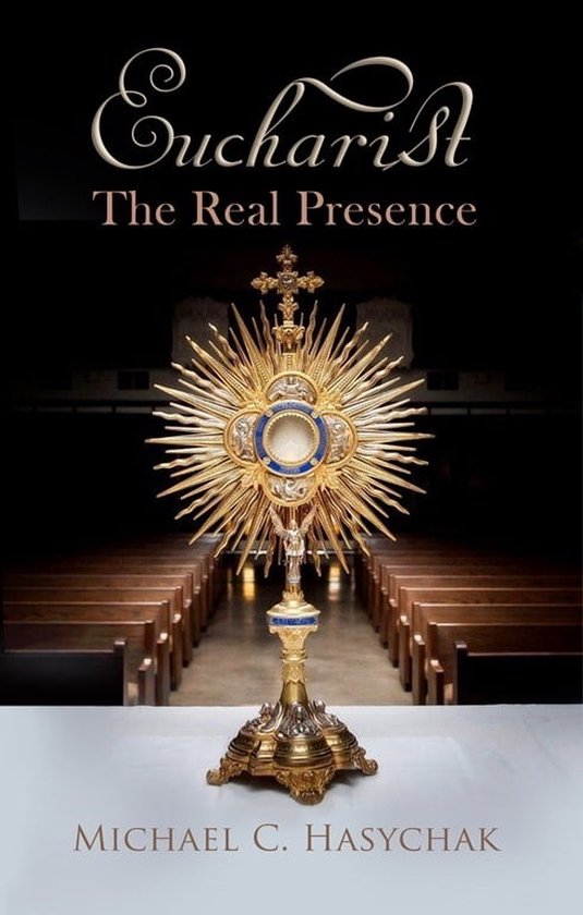 Eucharist: The Real Presence (ebook), Michael C Hasychak ...