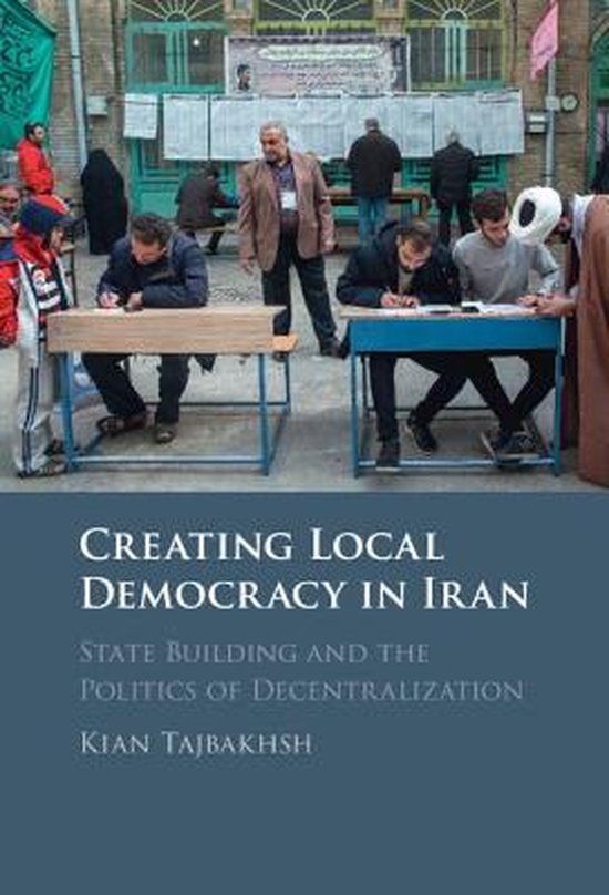 Creating Local Democracy in Iran, Kian Tajbakhsh | 9781009160919 ...
