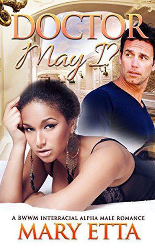 Doctor May I A Bwwm Interracial Alpha Male Romance Ebook