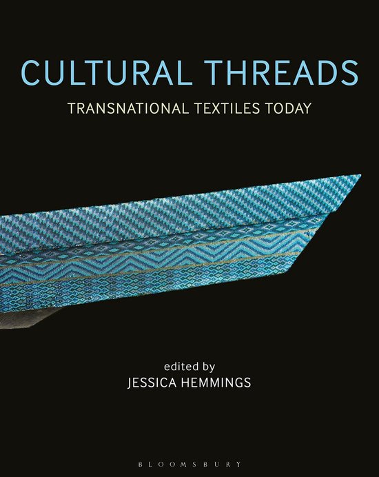 Cultural Threads Transnational Textiles Today, Jessica Hemmings ...