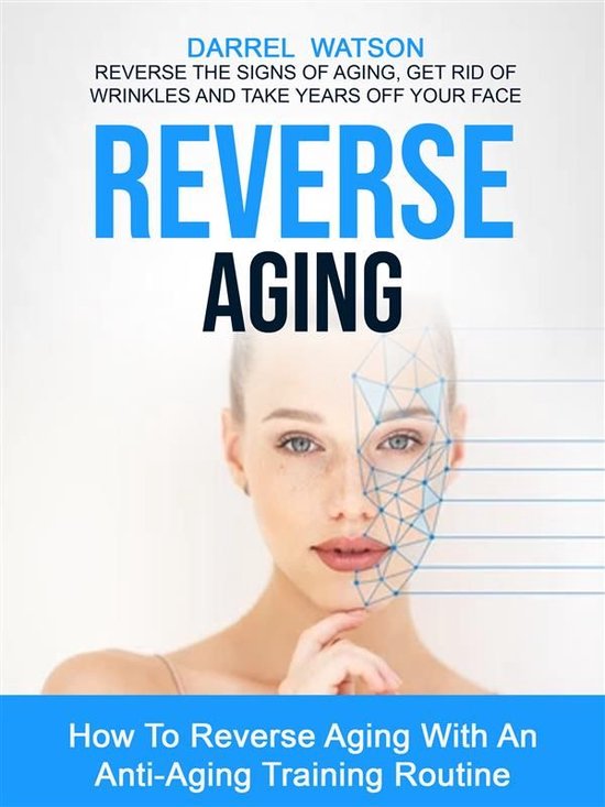 Reverse Aging: How to Reverse Aging With an Anti-aging Training Routine ...