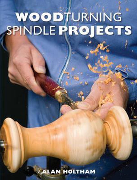 Woodturning Spindle Projects, Alan Holtham | 9781861086426 | Boeken | bol.com