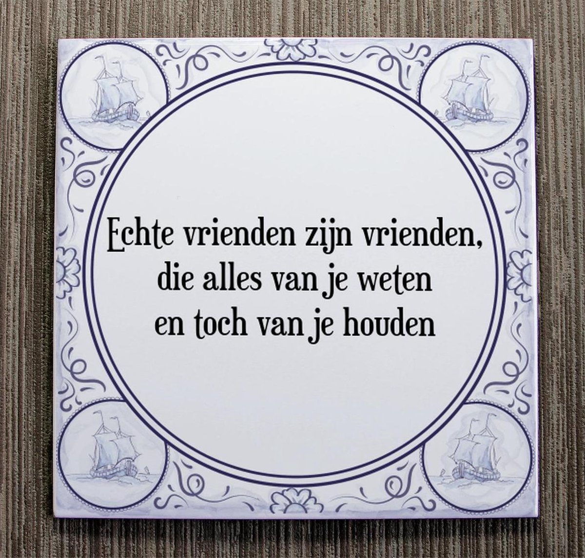 Tegeltje met Spreuk (Tegeltjeswijsheid): Echte vrienden zijn vrienden, die alles van... | bol.com