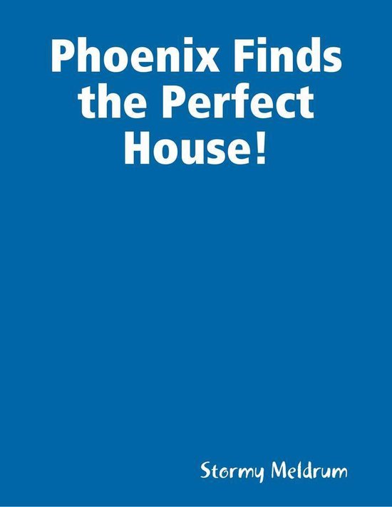 Phoenix Finds the Perfect House! (ebook), Stormy Meldrum ...