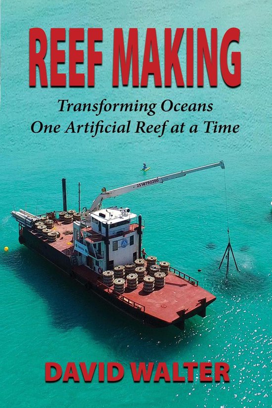 Reef Making: Transforming Oceans One Artificial Reef at a Time (ebook ...