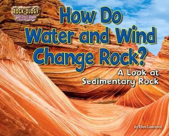 Rock-Ology- How Do Water and Wind Change Rock, Ellen Lawrence ...