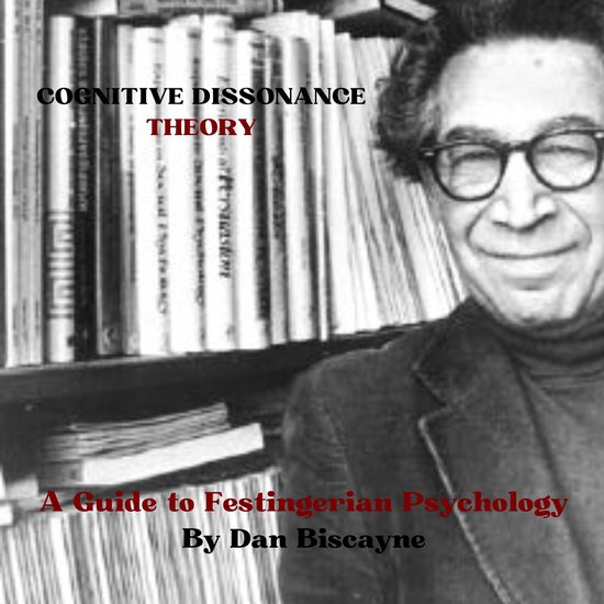 Cognitive Dissonance Theory: A Guide to Festingerian Psychology, Dan ...