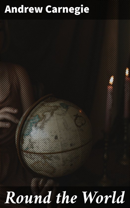 Round the World (ebook), Andrew Carnegie | 4057664588678 | Boeken | bol.com