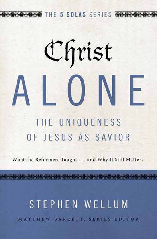 The Five Solas Series - Christ Alone---The Uniqueness of Jesus as ...