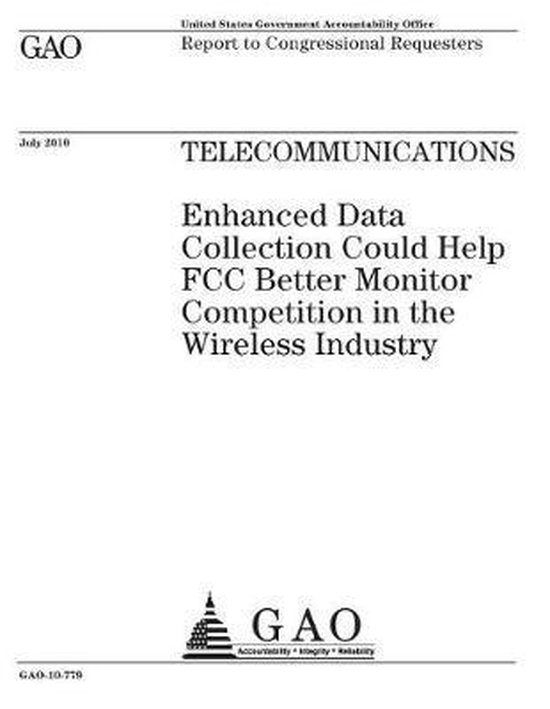 Telecommunications: enhanced data collection could help FCC better ...