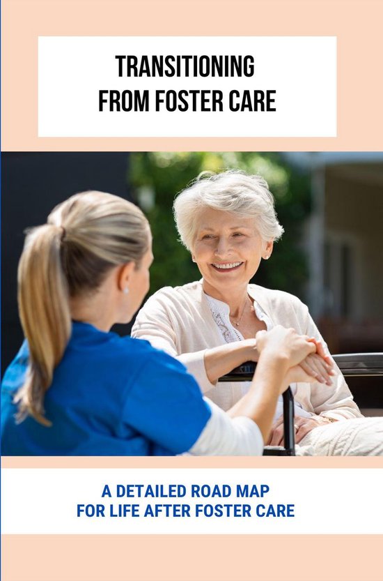 Transitioning From Foster Care: A Detailed Road Map For Life After ...