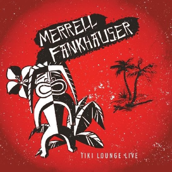 Merrell Fankhauser - Tiki Lounge Live (CD), Merrell Fankhauser | Muziek ...