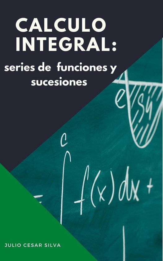 Calculo Integral: Series de funciones y sucesiones (ebook), julio cesar ...