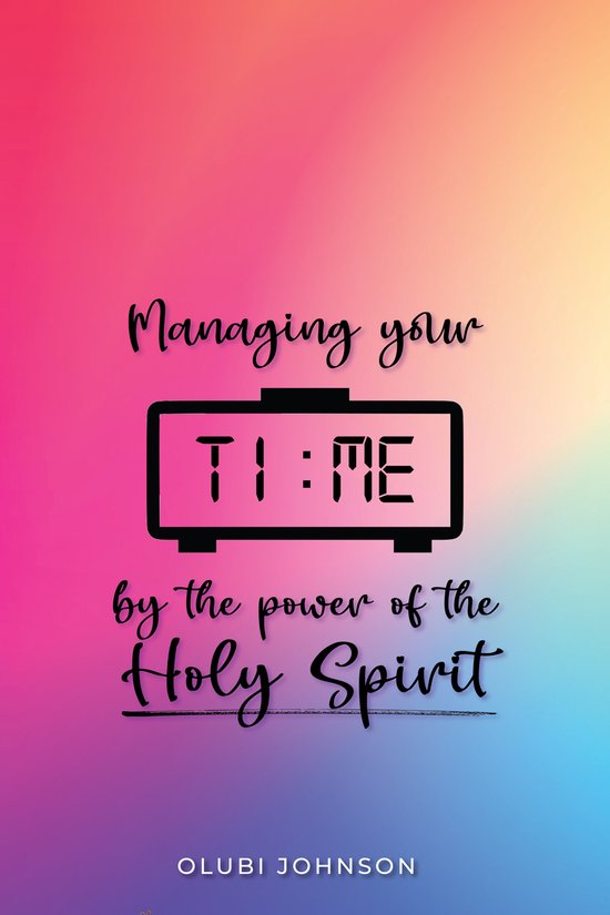 Managing your Time by the Power of the Holy Spirit (ebook), Olubi Johnson |... | bol.com