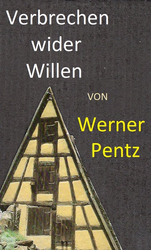 Verbrechen wider Willen (ebook), Werner Pentz | 9783754192993 | Boeken ...