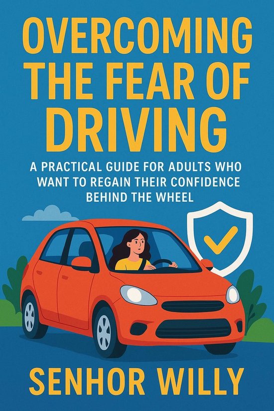 OVERCOMING THE FEAR OF DRIVING - A Practical Guide for Adults Who Want ...