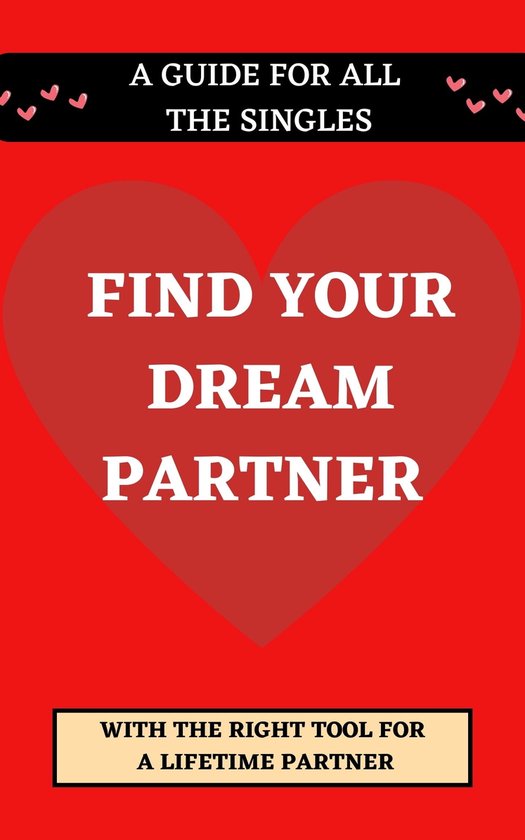 Find Your Dream Partner - A Guide for All Singles: With the Right Tool ...