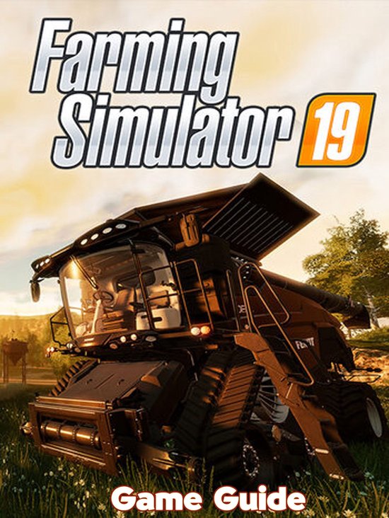 Farming Simulator 19 Guide & Walkthrough (ebook), Sheryl H. Salazar ...