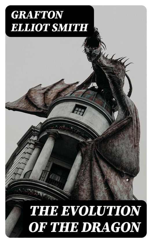 The Evolution of the Dragon (ebook), Grafton Elliot Smith ...