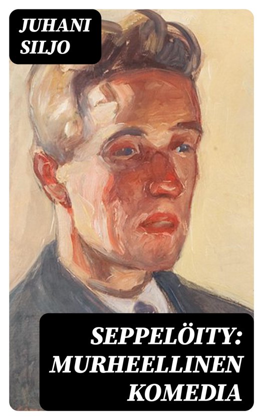 Seppelöity: Murheellinen komedia (ebook), Juhani Siljo | 8596547460947 ...
