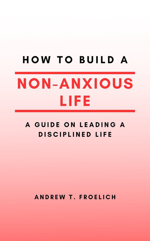 How To Build A Non-anxious Life (ebook), Andrew T. Froelich ...