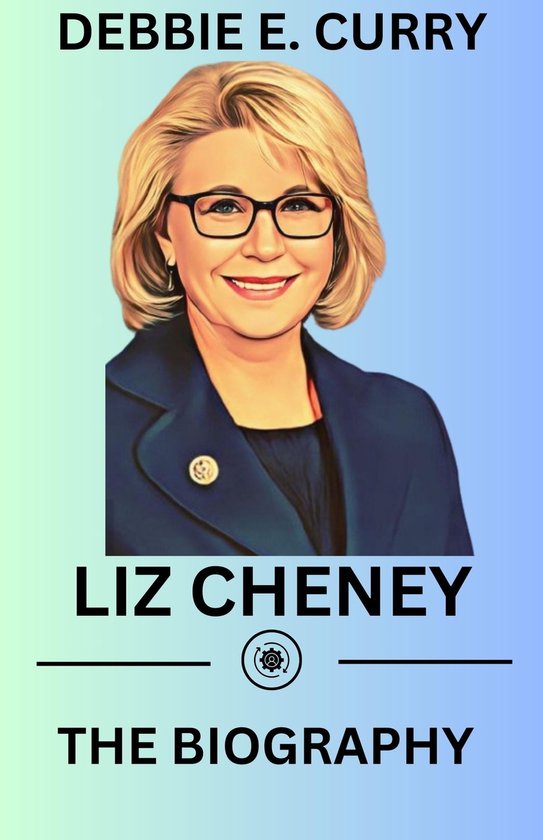 Rich and famous people Biography - LIZ CHENEY (ebook), Debbie E Curry ...