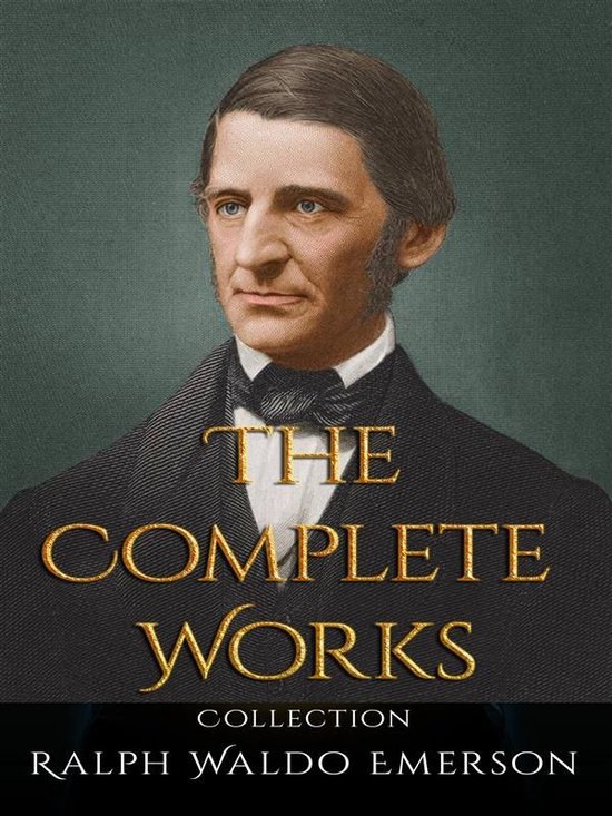 Ralph Waldo Emerson: The Complete Works (ebook), Ralph Waldo Emerson ...