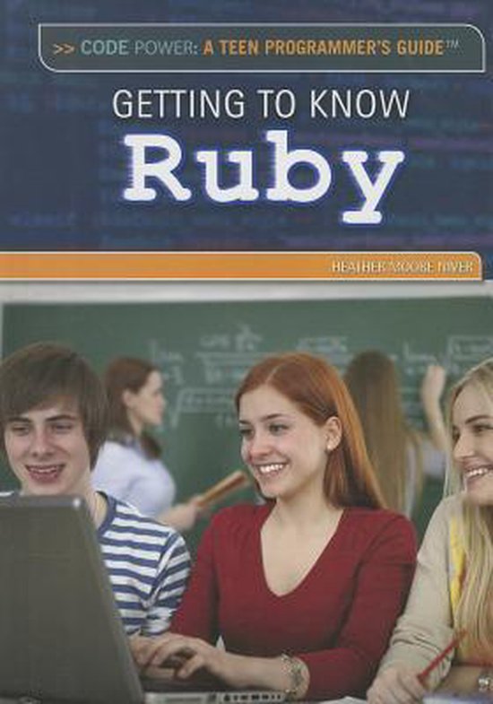 Code Power: A Teen Programmer's Guide- Getting to Know Ruby ...