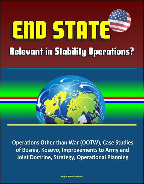 End State: Relevant in Stability Operations? Operations Other than War ...