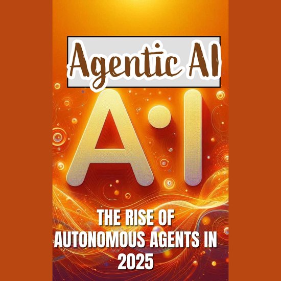 Agentic AI: The Rise of Autonomous Agents in 2025, AI GURU ...