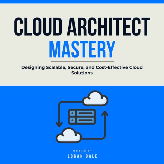 Cloud Architect Mastery: Designing Scalable, Secure, and Cost-Effective Cloud... | bol