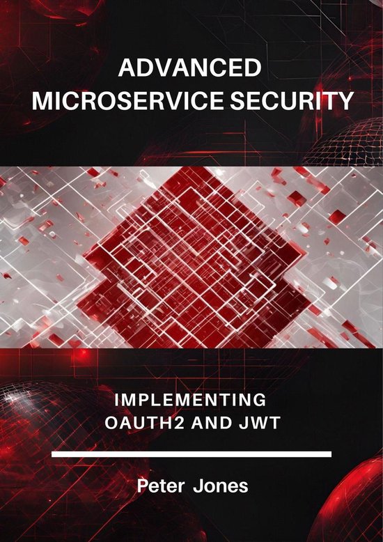 Advanced Microservice Security: Implementing OAuth2 and JWT (ebook), Peter Jones |... | bol