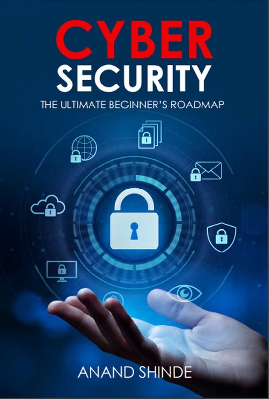 Cybersecurity: The Ultimate Beginner’s Roadmap (ebook), Anand Shinde | 9781916865082 |... | bol