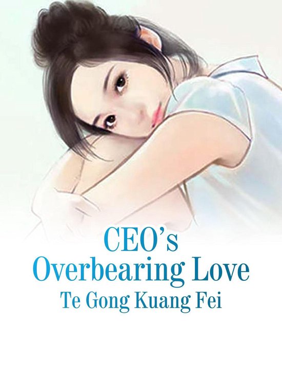 Volume 4 4 - President’s Overbearing Love (ebook), Te Gongkuangfei ...
