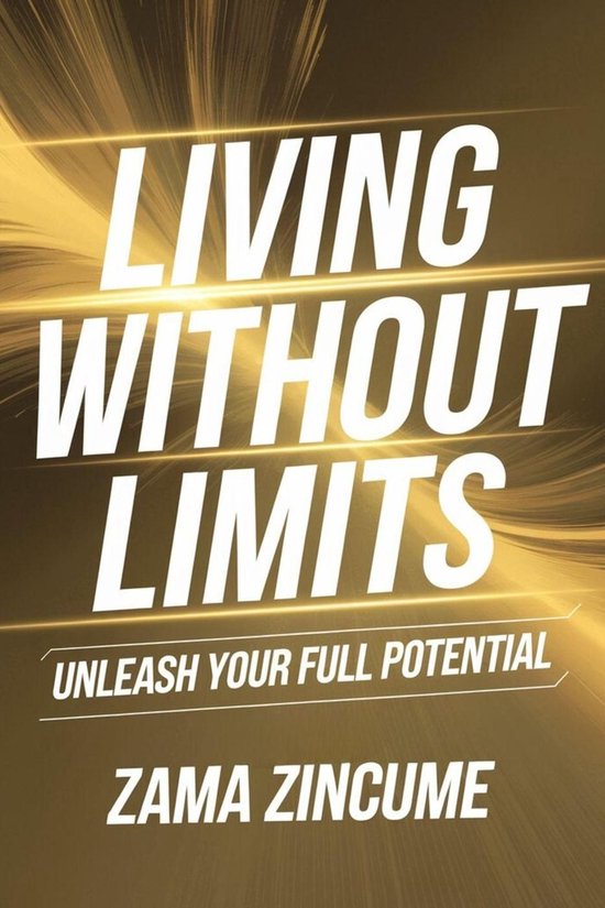 Living Without Limits: Unleash Your Full Potential (ebook), Zama Zincume |... | bol