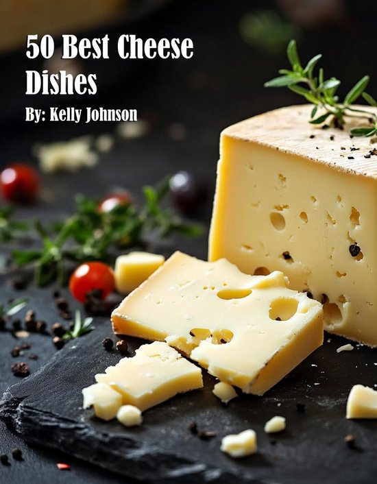 50 Best Cheese Dishes (ebook), Kelly Johnson | 9798349358197 | Boeken | bol